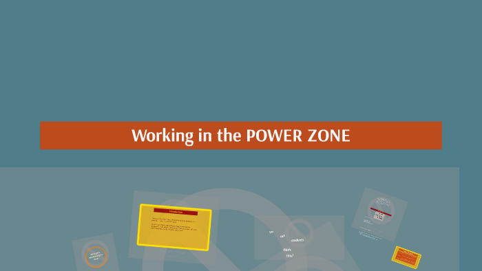 teaching in the POWER ZONE by tina wiesen on Prezi