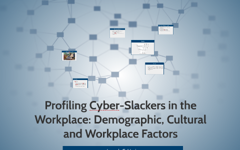 Profiling Cyber-Slackers in the Workplace: Demographic, Cult by Ariel ...