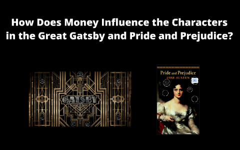 How does Money Influence The Characters in the great gatsby and pride ...