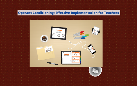 Operant Conditioning: Effective implementation for teachers by jessica ...