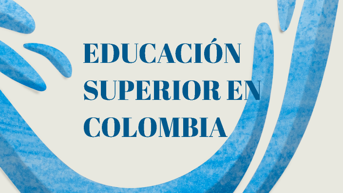 EDUCACIÓN SUPERIOR EN COLOMBIA by JAVIER CASTRO on Prezi