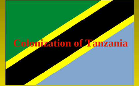 Colonization of Tanzania by JP Bittenbender on Prezi