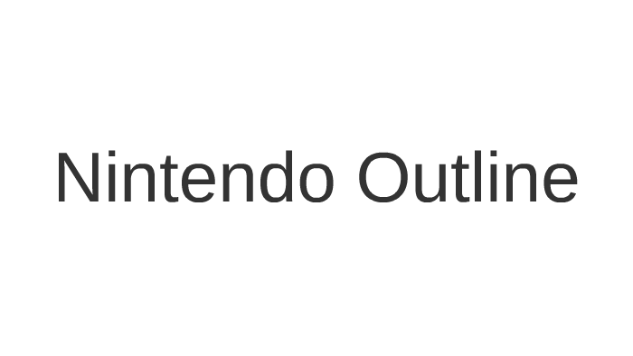 Nintendo Outline by michael phillips on Prezi
