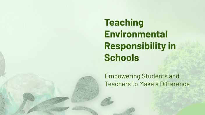 Teaching Environmental Responsibility in Schools by Ethan Green on Prezi