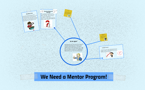 We Need a Mentor Program! by Ryan Orth on Prezi
