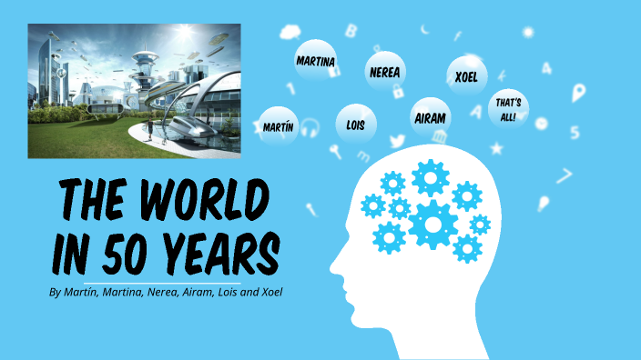 The World in 50 Years by Trabajo Inglés on Prezi