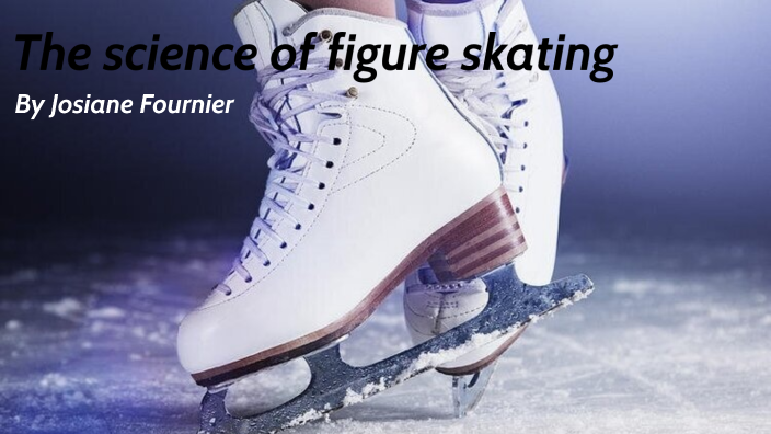 The science of figure skating by Josiane Fournier on Prezi