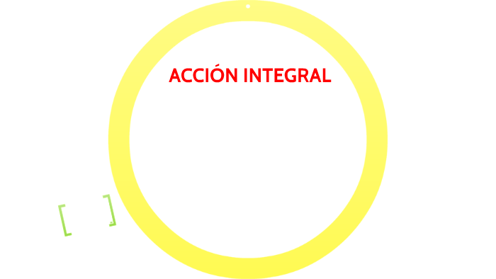 ACCIÓN INTEGRAL by CESAR IVAN SUAREZ ATENCIA on Prezi