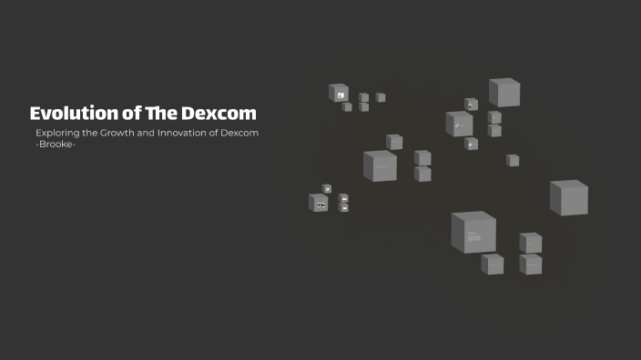 Evolution of The Dexcom by brooke myslichuk on Prezi