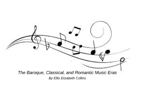 Baroque, Classical, and Romantic Music Eras by Ellis Collins on Prezi