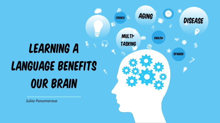 Learning a language benefits our brain by Julia Ponomareva on Prezi