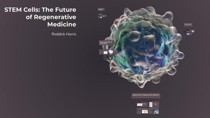STEM Cells: The Future of Regenerative Medicine by Roddick Harris on Prezi