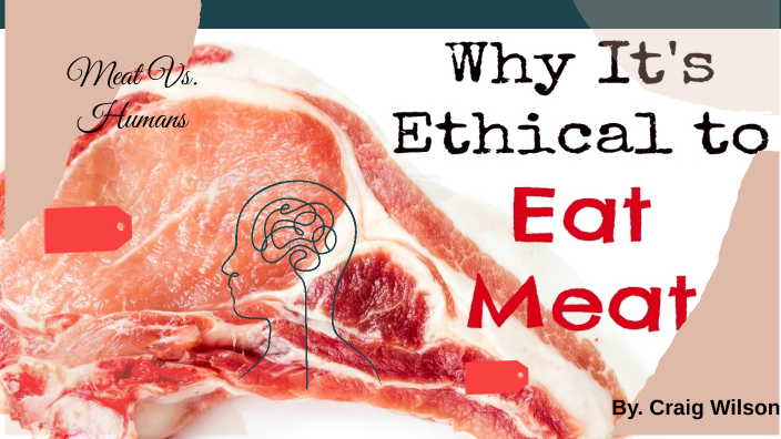 Why is it ethical to eat meat? by Craig Wilson on Prezi