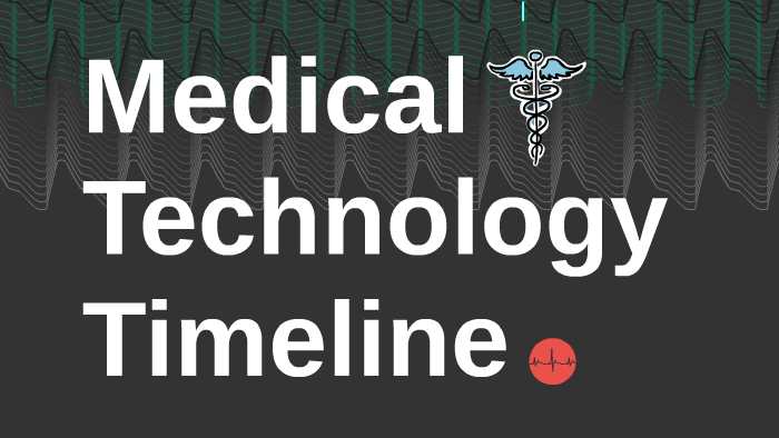 Medical Technology Timeline by kenna sheffield on Prezi