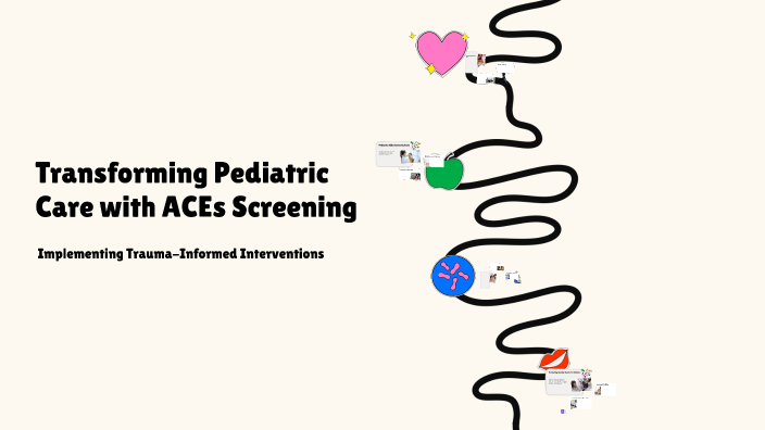 Transforming Pediatric Care with ACEs Screening by on Prezi