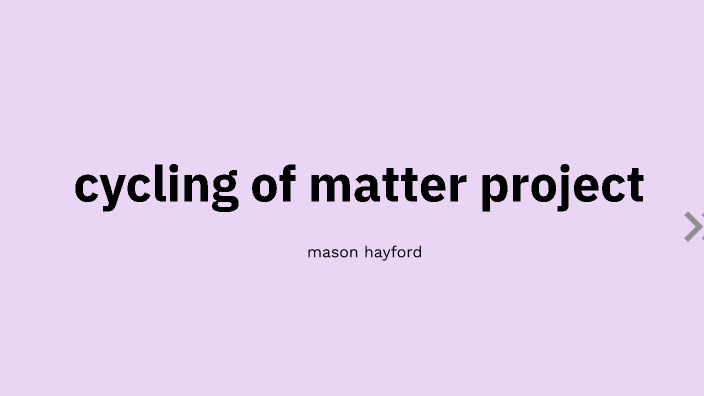 cycling of matter project by MASON HAYFORD on Prezi