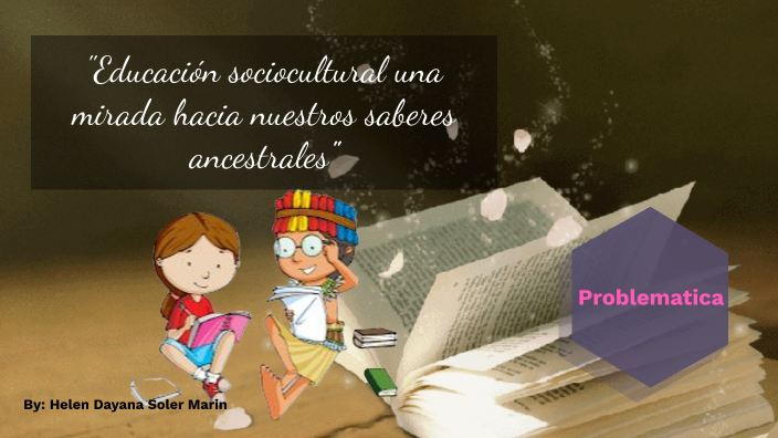 Educación sociocultural una mirada hacia nuestros saberes ancestrales ...