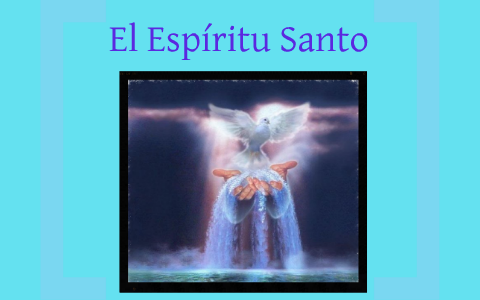 Escuela Sabática: El Espíritu Santo by Astrid Monroig on Prezi