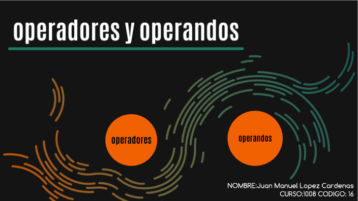operadores y operandos by LOPEZ CARDENAS JUAN MANUEL on Prezi