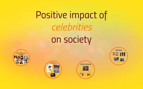 Positive impact of celebrities on society by Cony Velásquez on Prezi