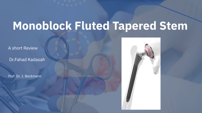 Monoblock Stem in Total Hip Replacement by Fahad Kadasah on Prezi