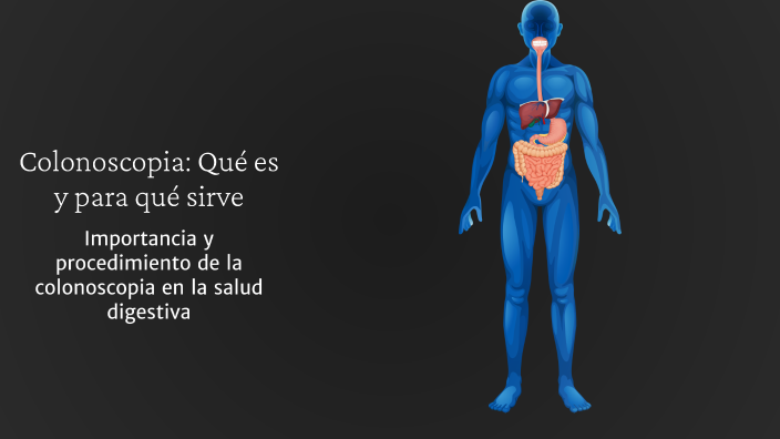 Colonoscopia: Qué es y para qué sirve by Anthony Perez on Prezi