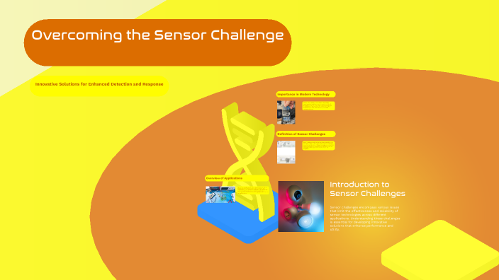 Overcoming the Sensor Challenge by Bhavesh Patel on Prezi