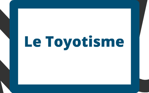 Le Toyotisme by Laurine Brouck on Prezi