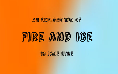 An Exploration of Fire and Ice in Jane Eyre by Hannah Lawson on Prezi