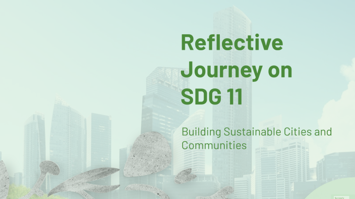 Reflective Journey on SDG 11 by Xinyuan Liu on Prezi