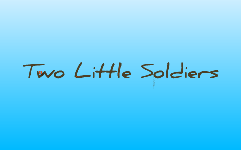 Two Little Soldiers by Sam McCanney on Prezi