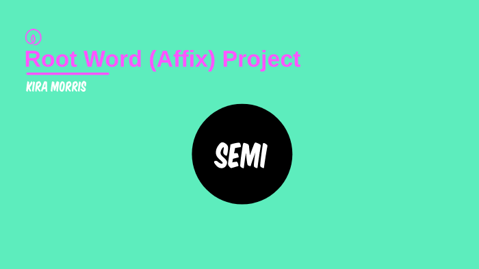 Kira's Semi Root Word Project by Kira Morris on Prezi