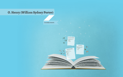 O. Henry (William Sydney Porter) by Rachel S on Prezi