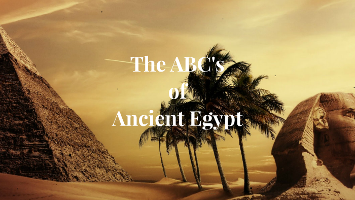 The ABC's of Ancient Egypt by LaShon Hall on Prezi