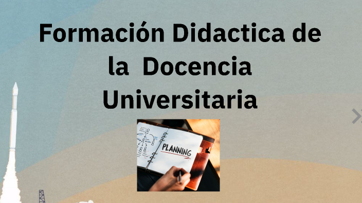 Formación Didactica de la Docencia Universitaria by Keila Nohely Pérez Rivas on Prezi