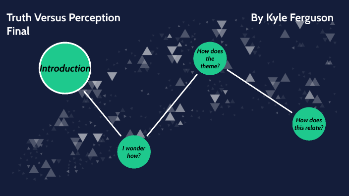 Truth V Perception by Kyle Ferguson on Prezi