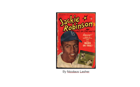 Jackie Robinson's Impact on the World by Nicolaus Lasher on Prezi