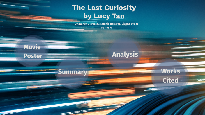 The Last Curiosity by Lucy Tan by Melanie Ramirez on Prezi
