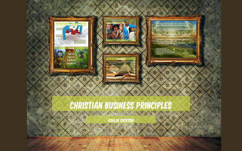 Christian Business Principles by Ashlee Dickson on Prezi