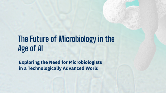The Future of Microbiology in the Age of AI by MALAAK on Prezi