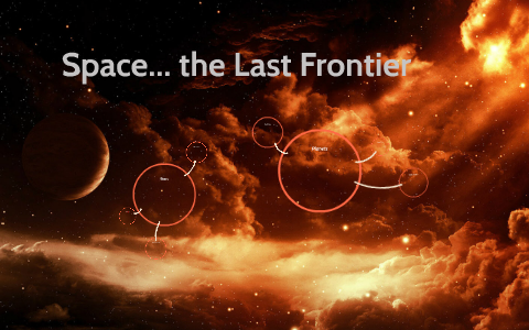 Space... the Last Frontier by Timothy Taylor on Prezi