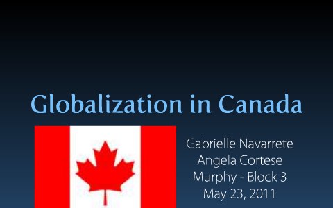 Globalization in Canada by Gabrielle Navarrete on Prezi