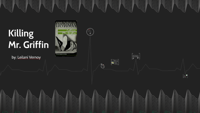 Killing Mr.Griffin by leilani vernoy on Prezi