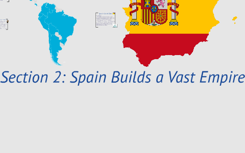 4-2 Spain Builds a Vast Empire by Jaclyn Senich on Prezi