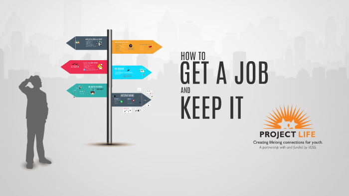 How to Get a Job and Keep It by Project LIFE on Prezi