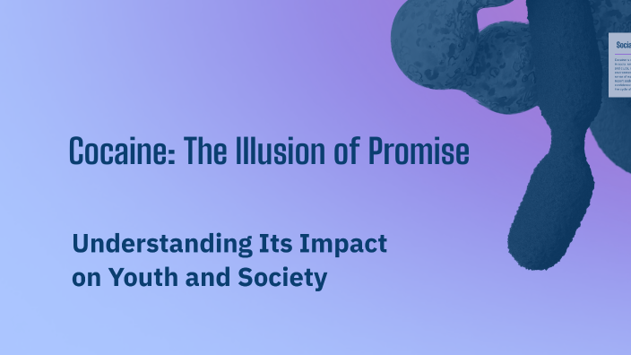 Cocaine: The Illusion of Promise by Elizabeth marin mes on Prezi