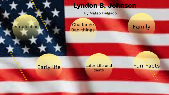 Lyndon B Johnson- Mateo D. by Mateo Delgado on Prezi