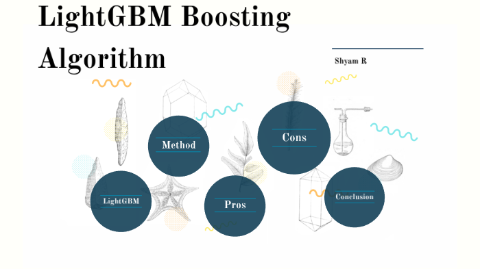 A Quick Look at the LightGBM Boosting Algorithm by Shyam R on Prezi