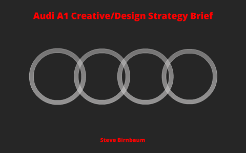 Audi A1 Creative/Design Strategy Brief by Steve Birnbaum on Prezi