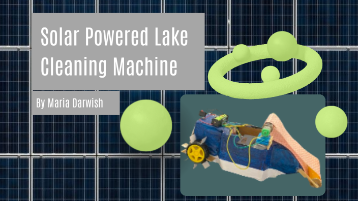 Solar Powered Lake Cleaning Machine by Maria Darwish on Prezi